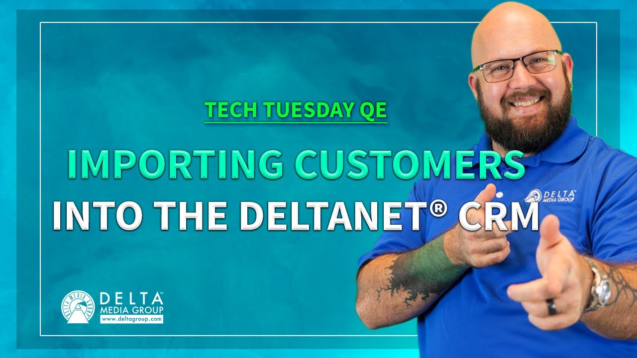 Importing Customers Into the DeltaNET® CRM - Tech Tuesday QE - YouTube