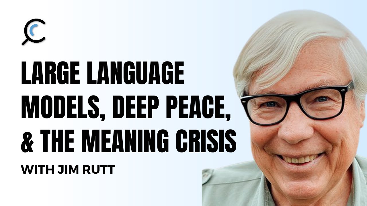 Large language models, deep peace, and the meaning crisis with Jim Rutt ...