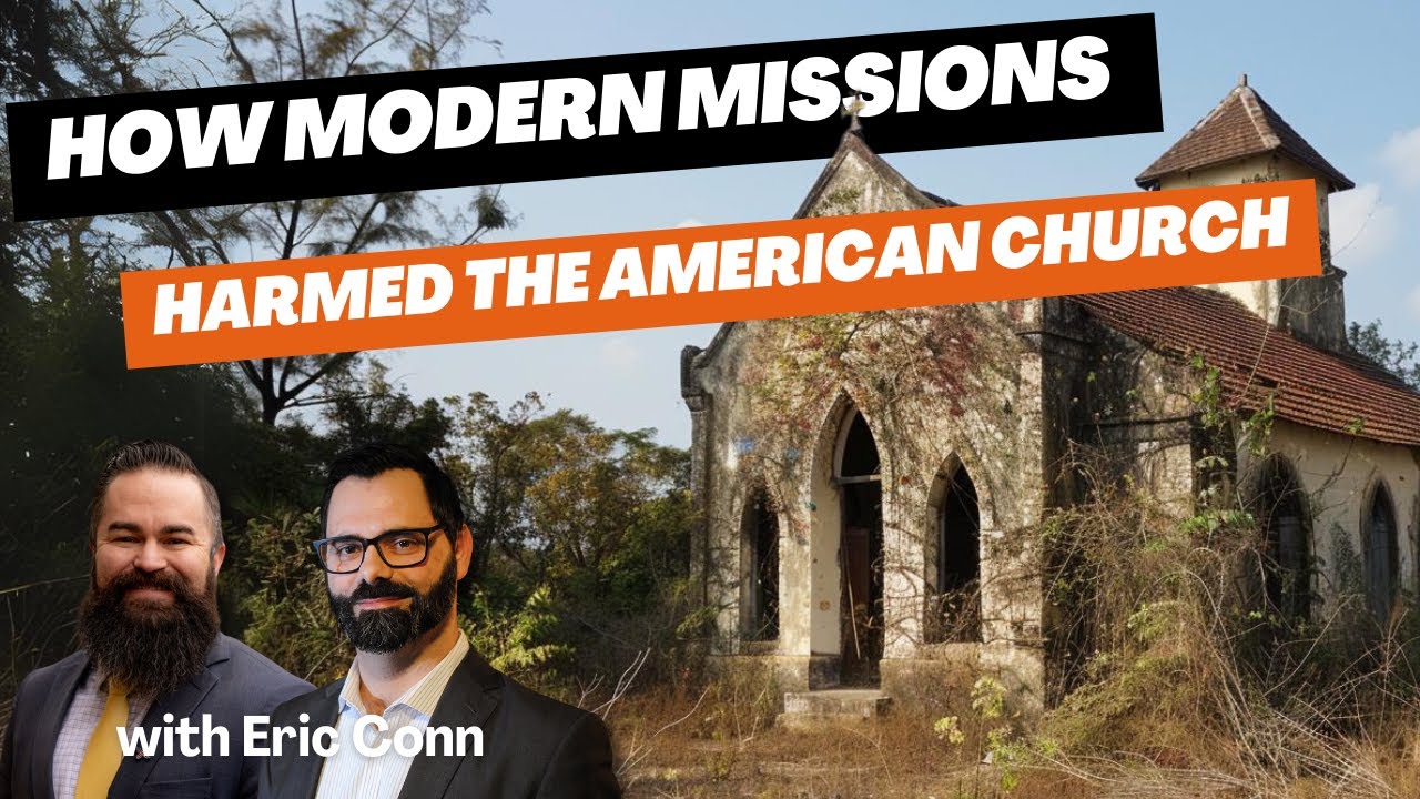 How Modern Missions Harmed The American Church with Eric Conn - YouTube