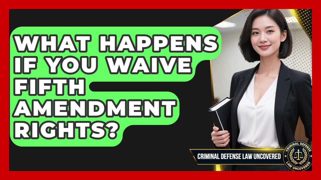 What Happens If You Waive Fifth Amendment Rights? - Criminal Defense ...