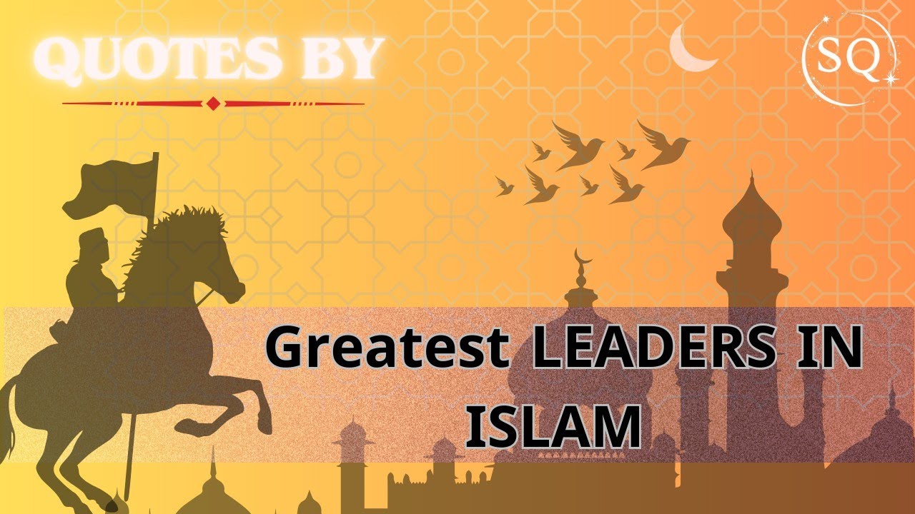 Greatest Leaders in Islam: Their best quotes on strength, patience ...