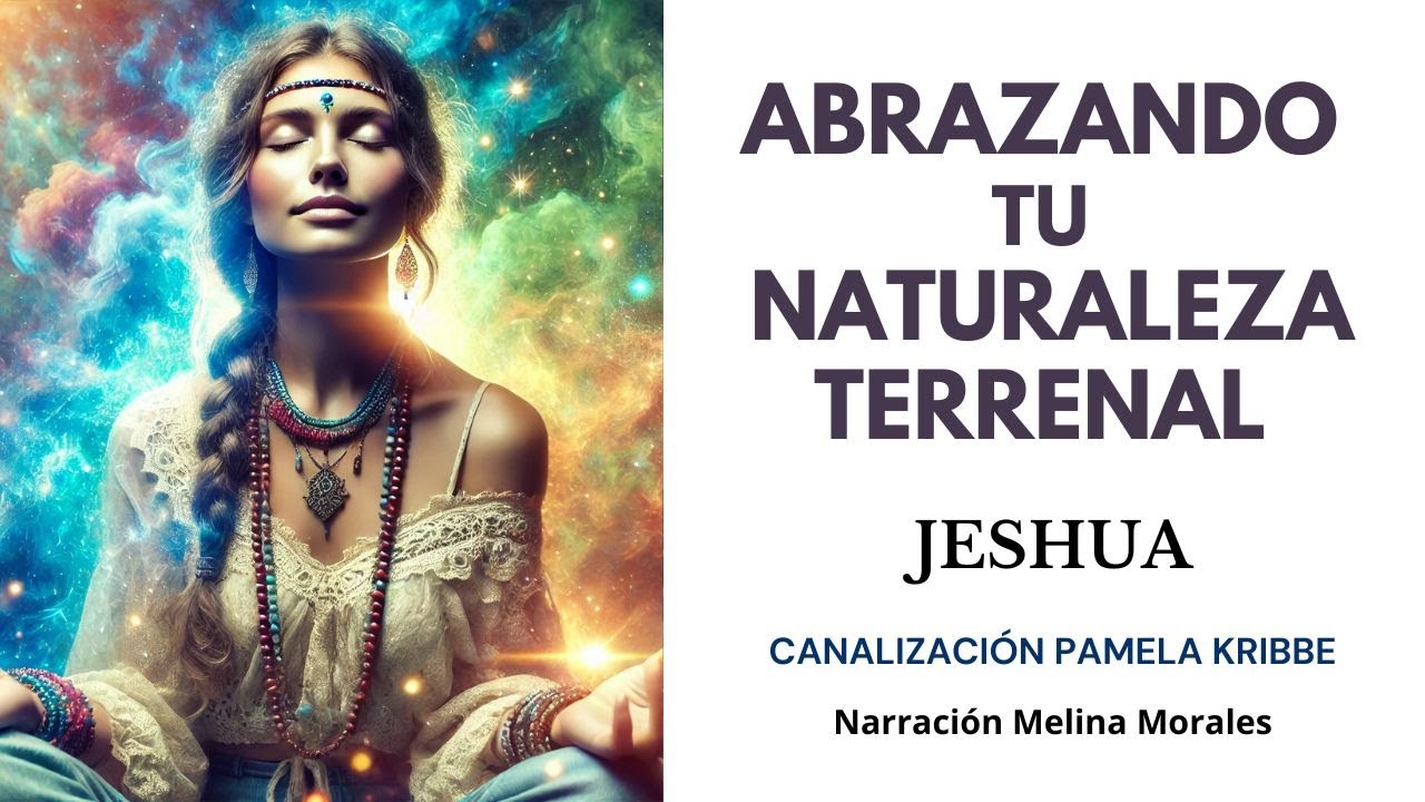 ABRAZANDO TU NATURALEZA TERRENAL💗💫 Jeshua🦋Canalización Pamela Kribbe ...