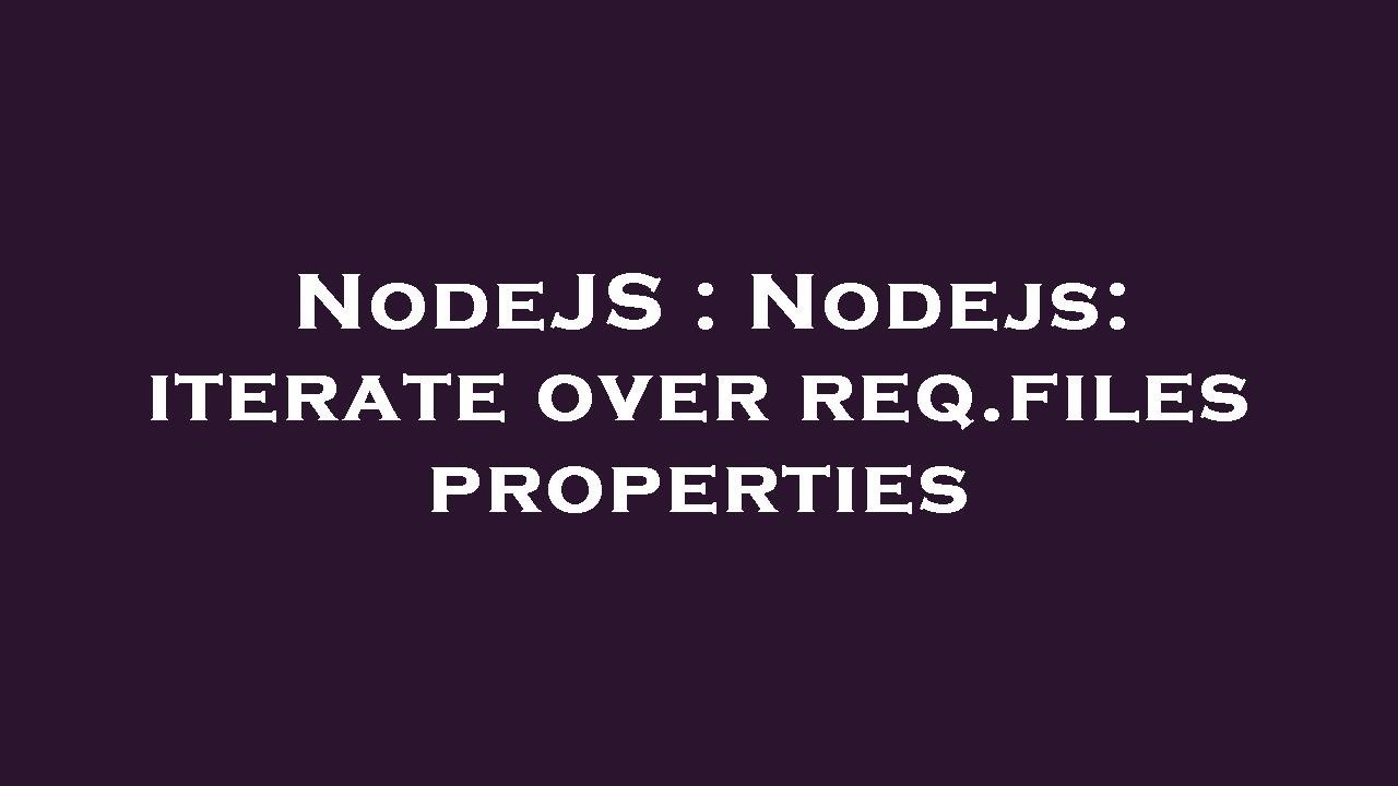 Nodejs Nodejs Iterate Over Reqfiles Properties Youtube