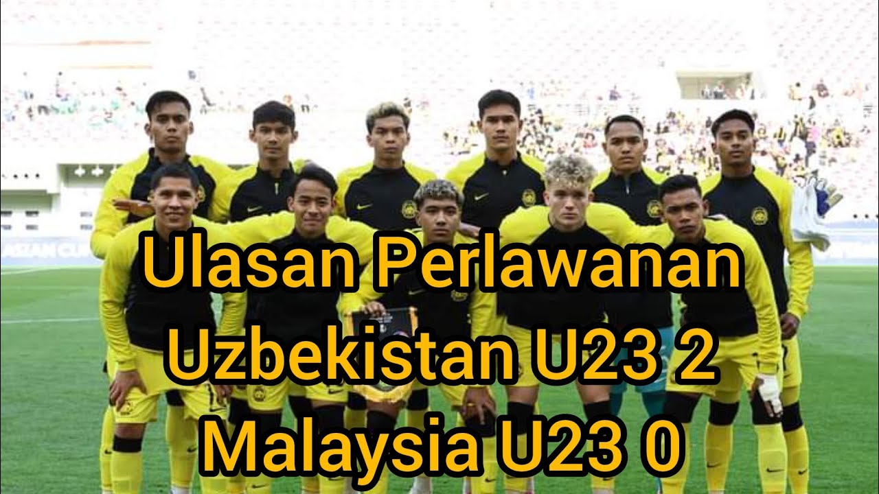 Malaysia U23 vs Uzbekistan U23 0-2 | Ulasan Perlawanan | Amalan Sedekah Penalti Berterusan - YouTube