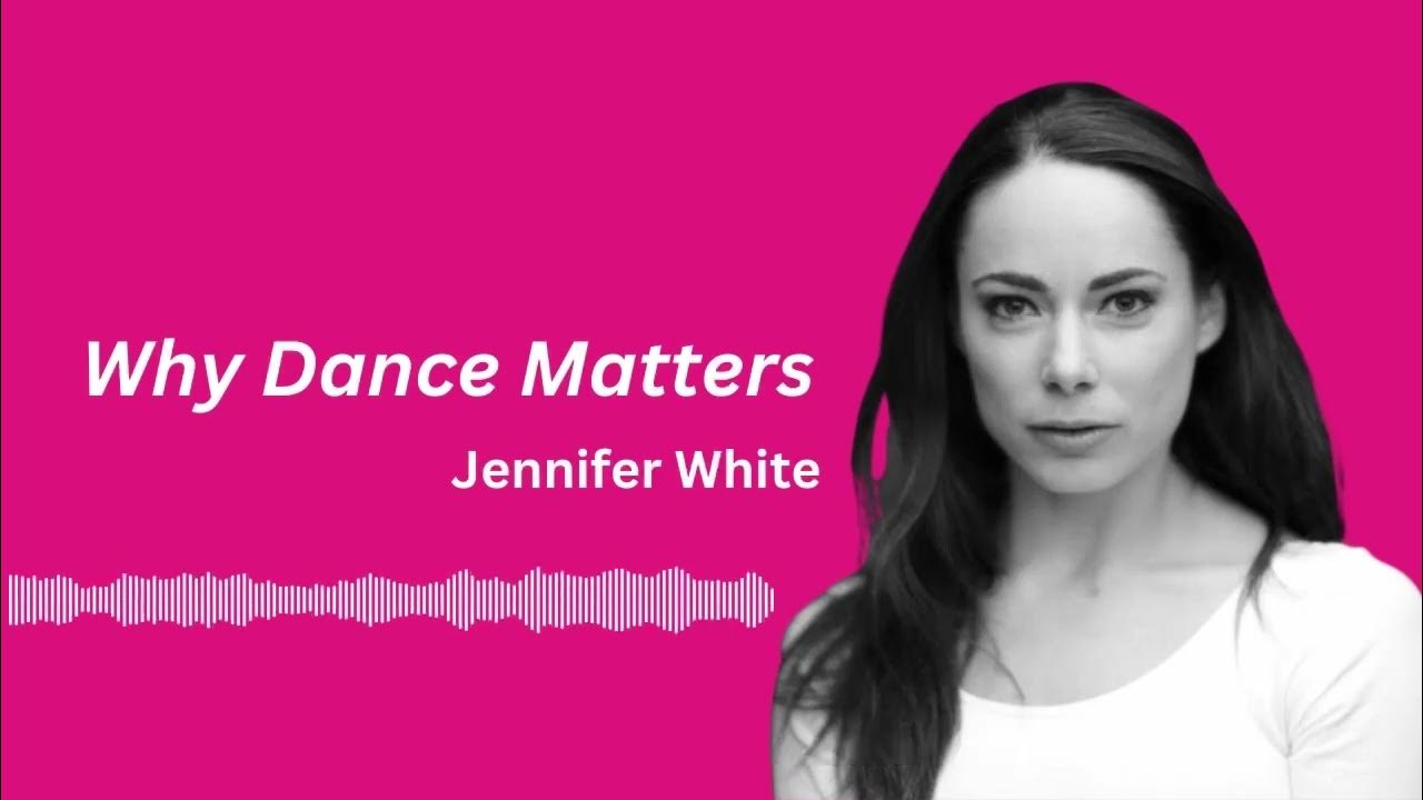 An interview with Jennifer White | Why Dance Matters - YouTube