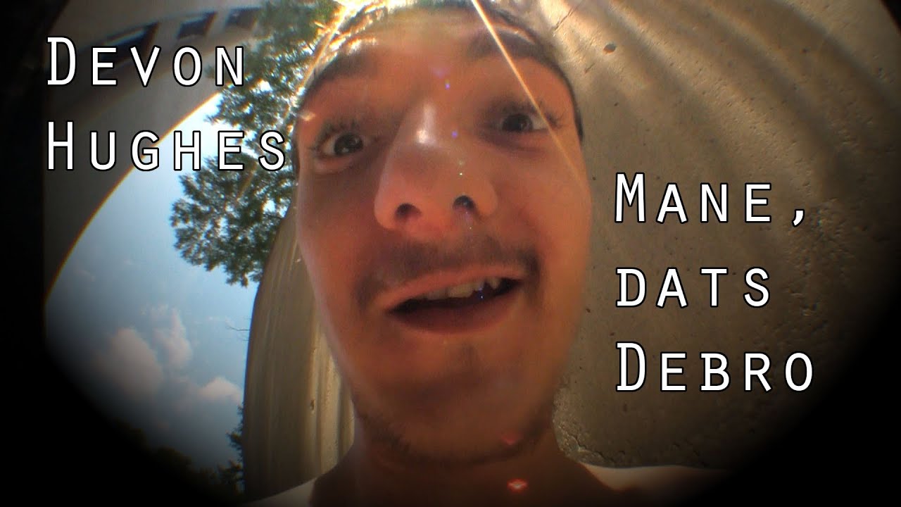 Devon Hughes- Mane, dats debro - YouTube