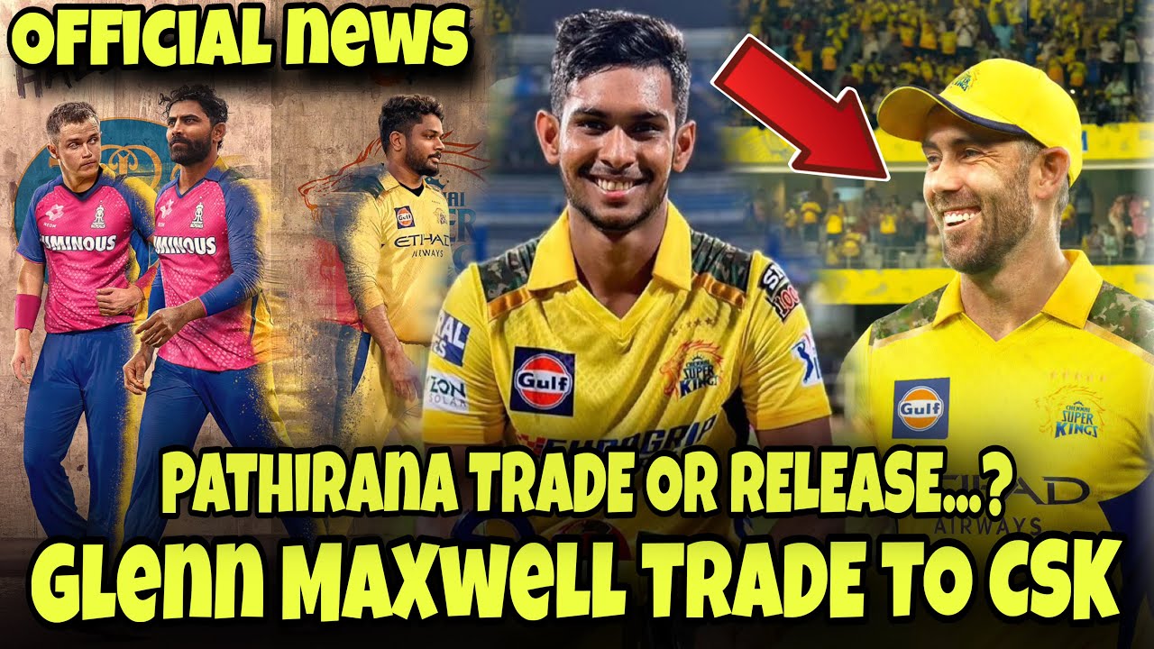 Glenn Maxwell Trade To CSK 🤯 CSK released Pathirana | CSK IPL 2025 ...