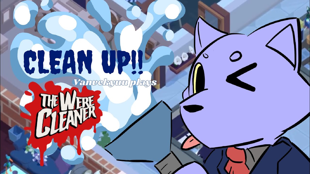 CLEAN UP!! Vanvekyuu plays The Were Cleaner - YouTube