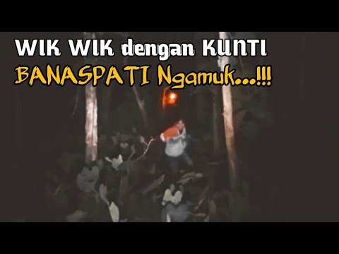 KEPERGOK...!!! Banaspati sedang berkembang biak dengan Kuntilanak