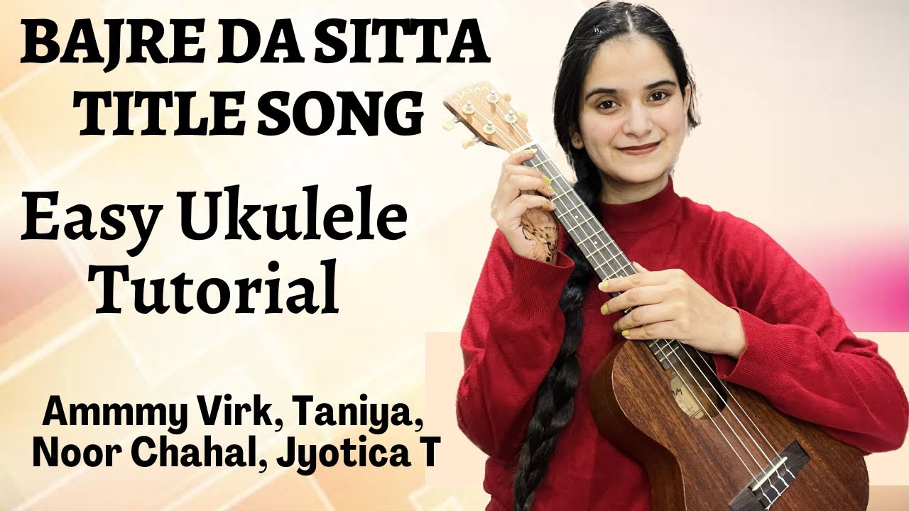 Bajre Da Sitta Title Song | Simple Ukulele Tutorial| Just 4 Chords ...