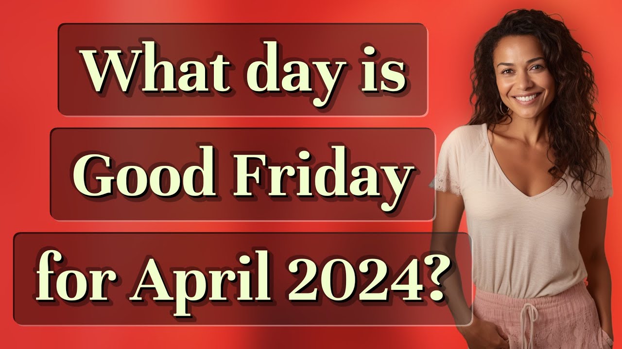 What day is Good Friday for April 2024? - YouTube