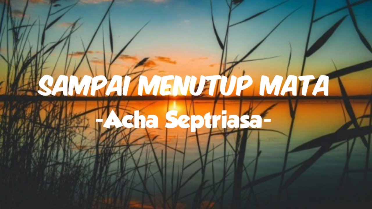 SAMPAI MENUTUP MATA (lirik) - Acha Septriasa - YouTube