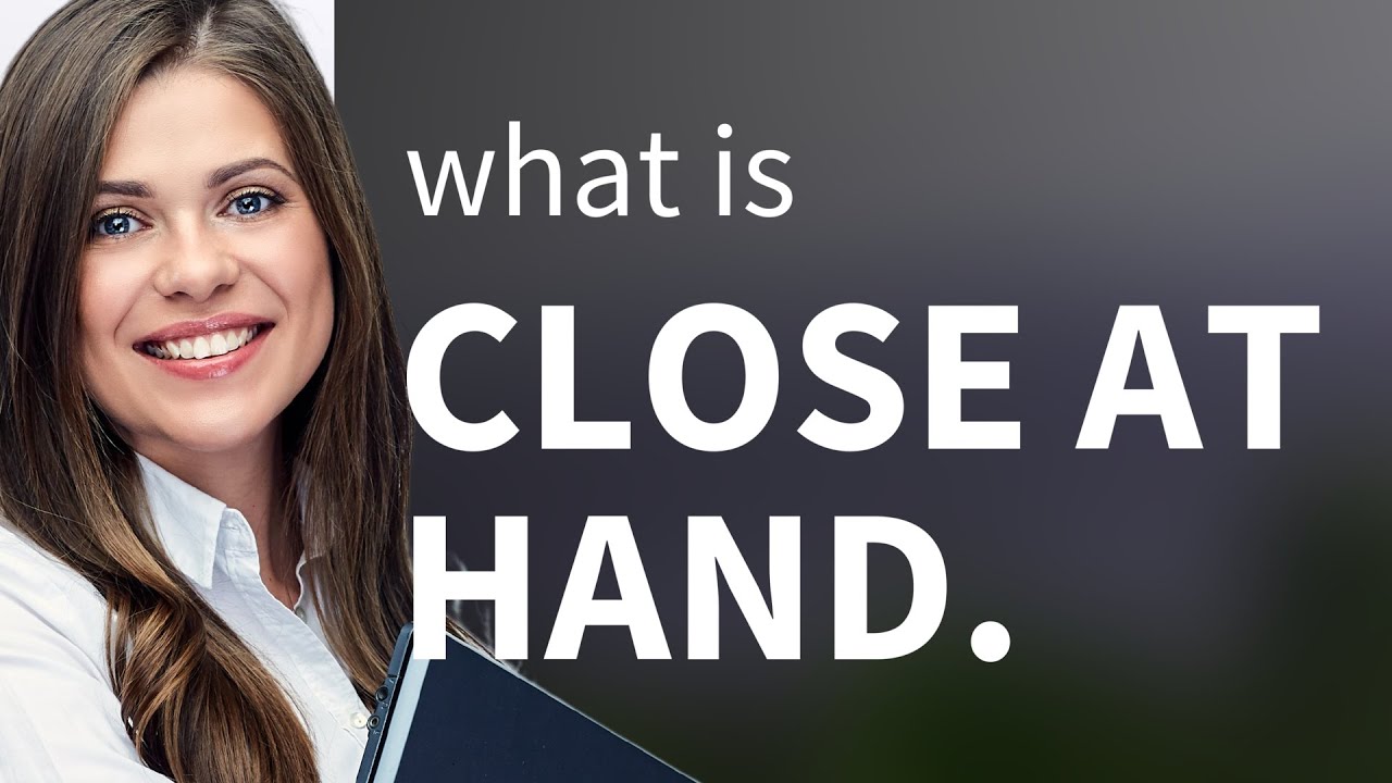 Understanding the Phrase "Close at Hand": A Guide for English Learners ...