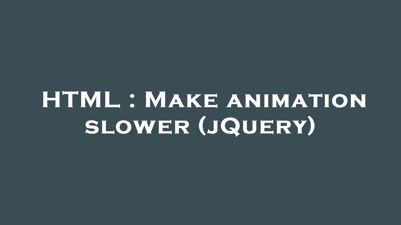 Html Make Animation Slower Jquery Youtube 7825