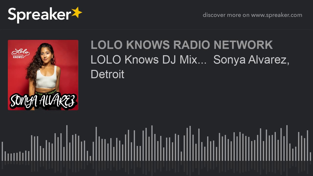 LOLO Knows DJ Mix... Sonya Alvarez, Detroit - YouTube