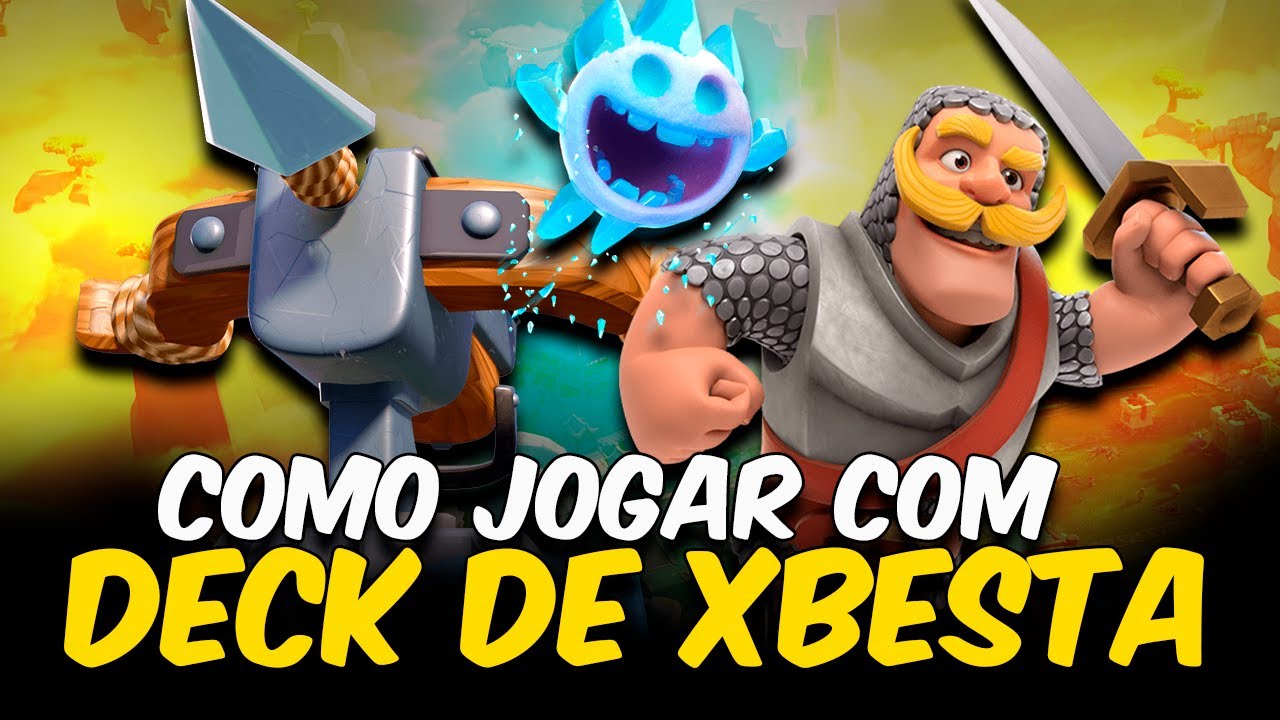 COMO JOGAR COM O DECK DE X-BESTA NO CLASH ROYALE PASSO A PASSO... - YouTube