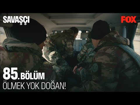 Ölmek yok Doğan! Savaşçı 85. Bölüm