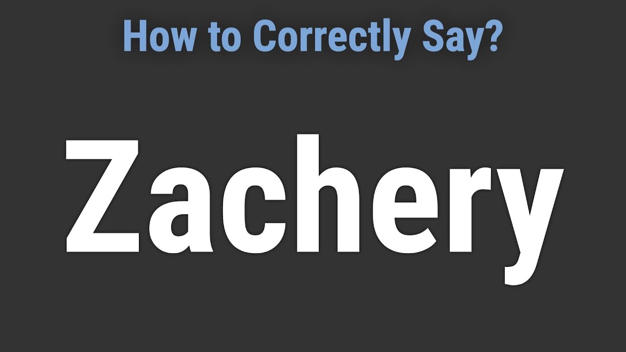 How to Pronounce Name Zachery (Correctly!) - YouTube