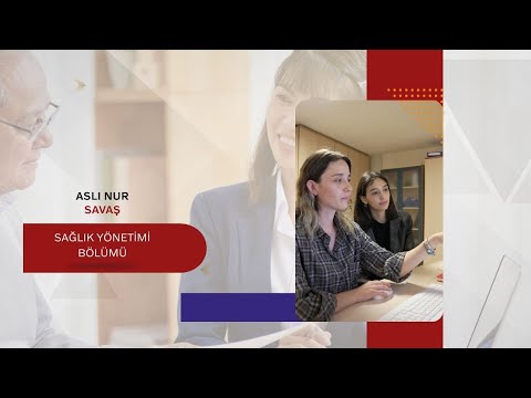 Sağlık Yönetimi Bölümü öğrencisi Aslı Nur Savaş Anlatıyor!