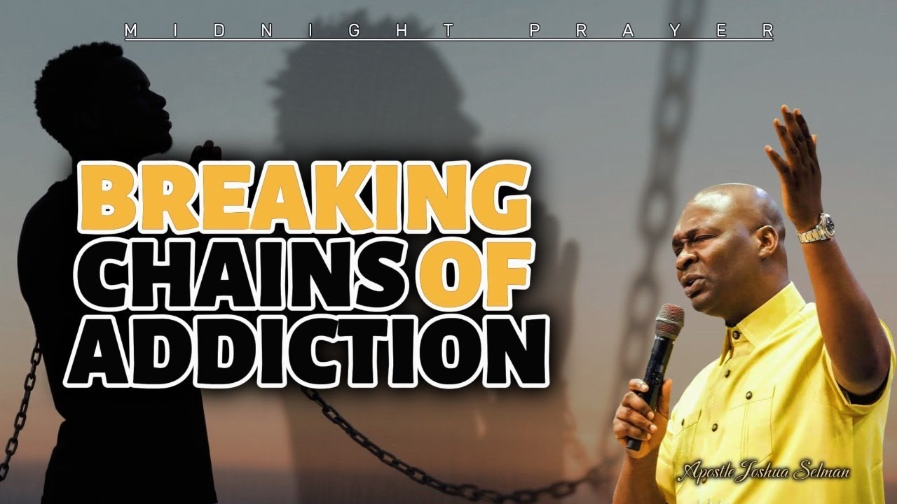 BREAKING CHAINS OF ADDICTION [ MIDNIGHT PRAYER ] || APOSTLE JOSHUA ...