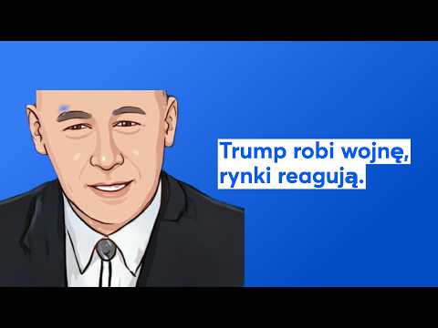 Trump robi wojnę, rynki reagują.