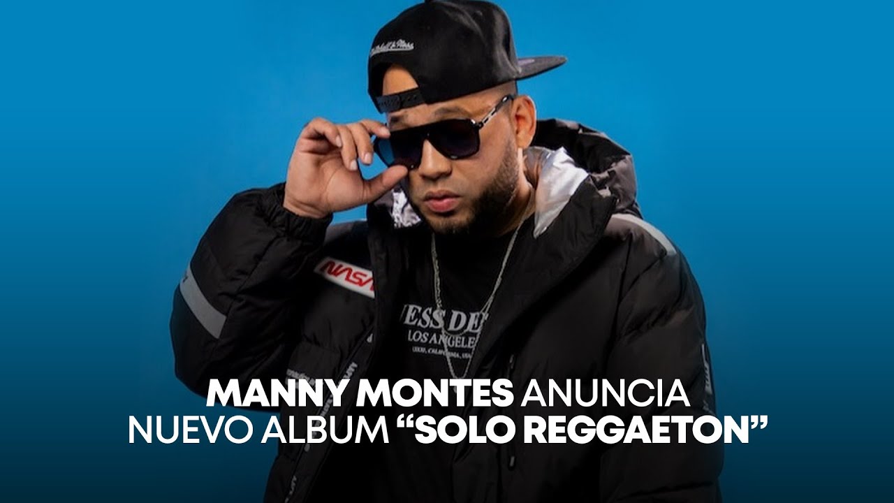MANNY MONTES anuncia nuevo álbum SOLO REGGAETON con MAS DE 15 INVITADOS ...