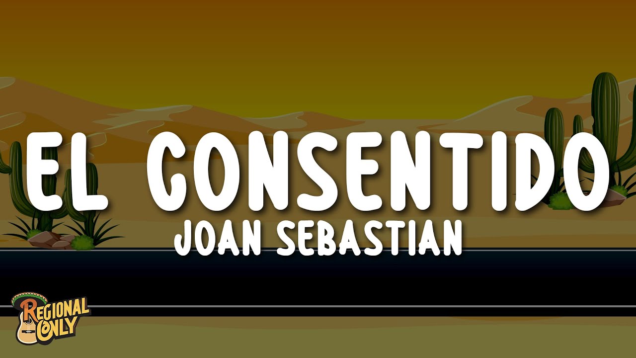 Joan Sebastian - El Consentido (Letra/Lyrics) - YouTube