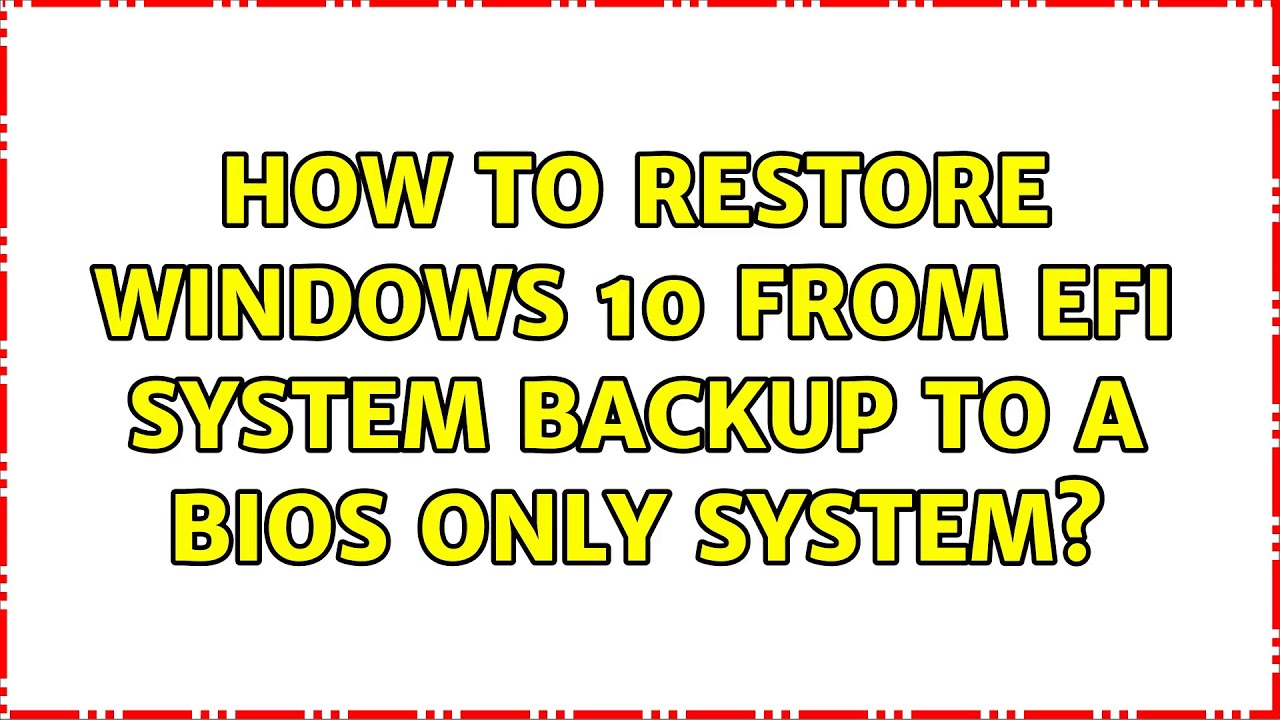 How to Restore Windows 10 from EFI system backup to a BIOS only system ...