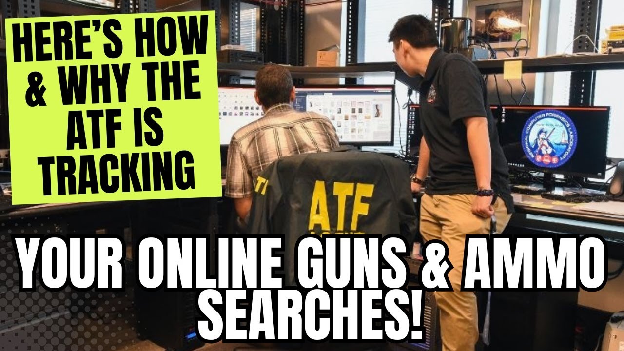 Here's How & Why The ATF Is Tracking YOUR Online Guns & Ammo Searches ...