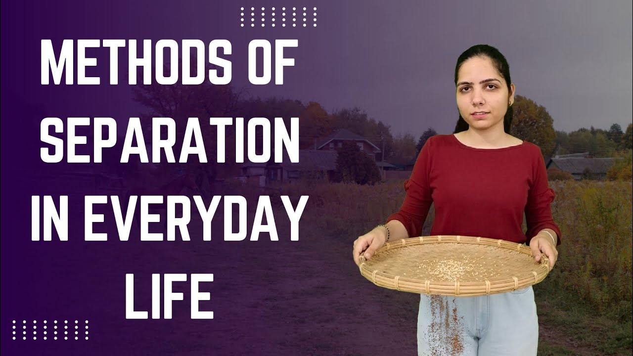 Methods of Separation in Everyday Life | Class 6 Science Chapter 9 ...