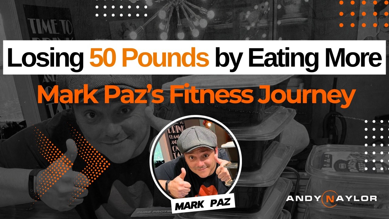 Losing 50 Pounds by Eating More: Mark Paz’s Fitness Journey - Ep 110 ...