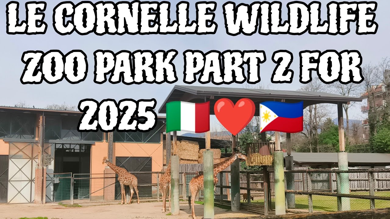 LE CORNELLE WILDLIFE ZOO PARK PART 2 FOR 2025 🇮🇹 ️🇵🇭 - YouTube
