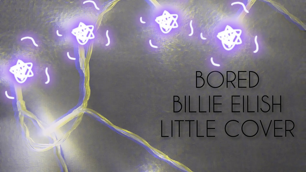 bored ~ billie eilish ~ little cover - YouTube