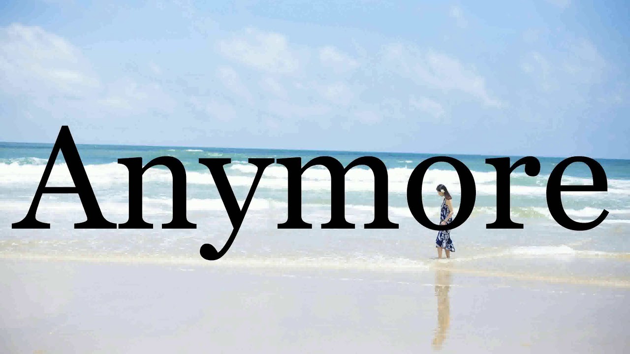 How To Pronounce Anymore🌈🌈🌈🌈🌈🌈Pronunciation Of Anymore - YouTube