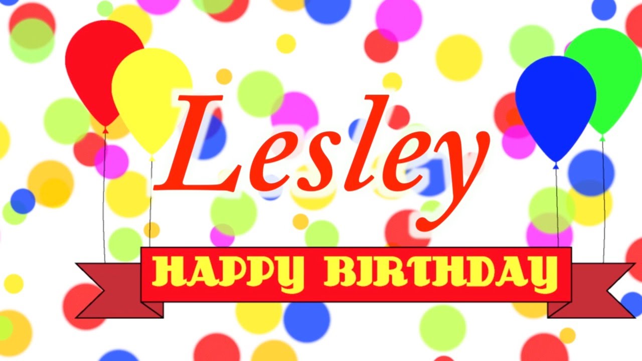 Happy Birthday Lesley Song - YouTube