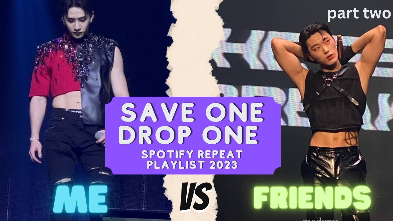 save one drop one me vs friend Spotify on repeat edition 2023 part 2 ...