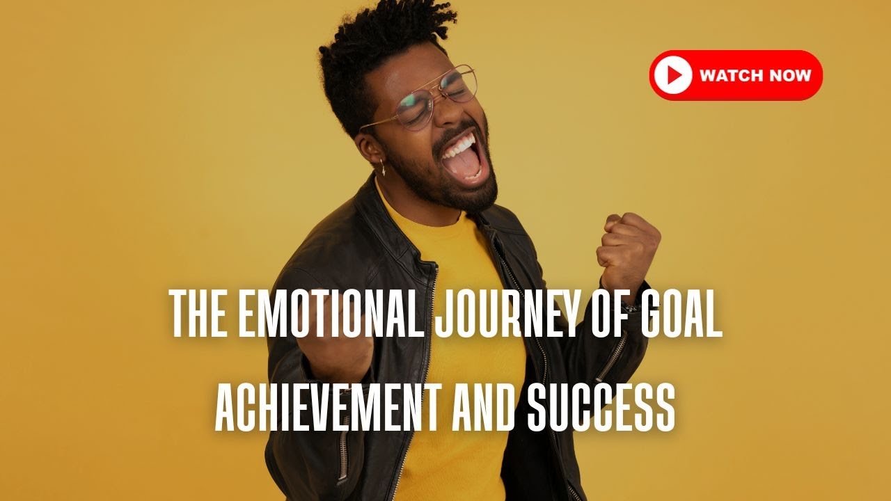 The Emotional Journey of Goal Achievement and Success - YouTube