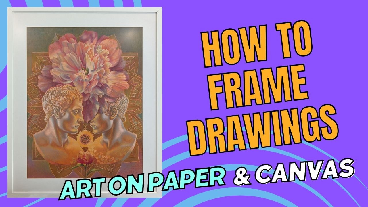 HOW TO FRAME DRAWINGS, ART ON PAPER & CANVAS | Easy beginner tips in ...