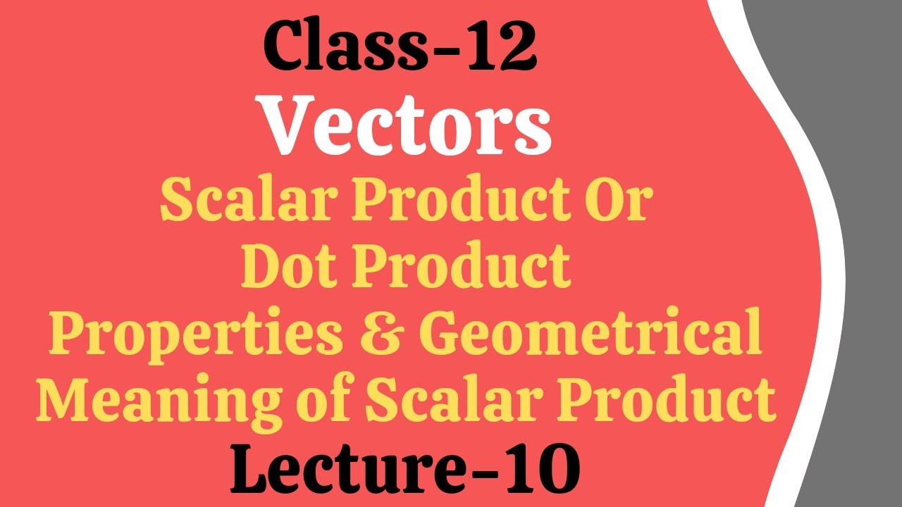 Vectors || Scalar Product or Dot Product || Properties of Scalar ...