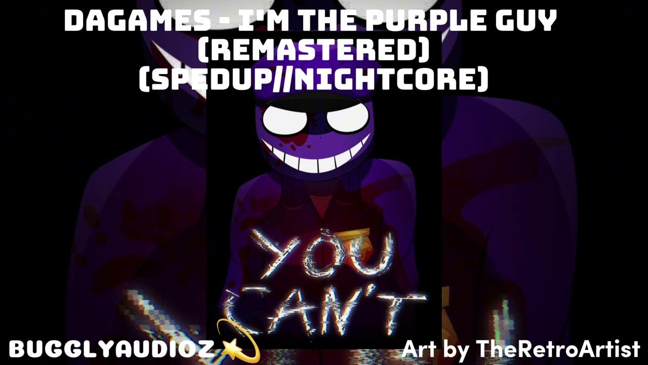 Dagames Im The Purple Guy Remastered Spedupnightcore Youtube