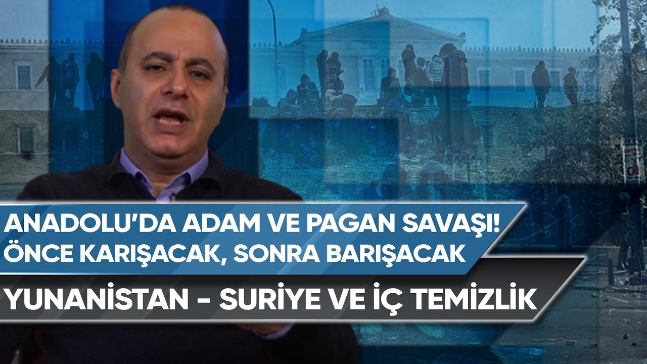 ANADOLU'DA "ADAM ve PAGAN" SAVAŞI! “Yunanistan - Suriye ve İç Temizlik ...