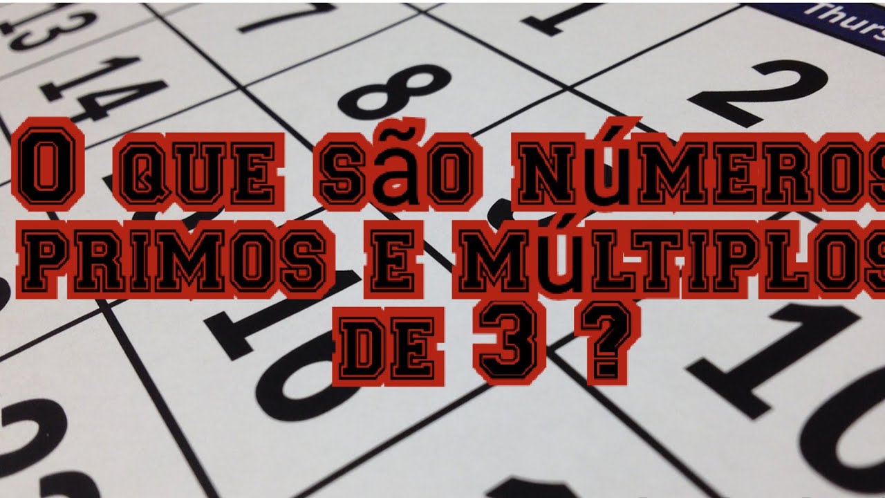 O que são números múltiplos de 3 e números primos. - YouTube