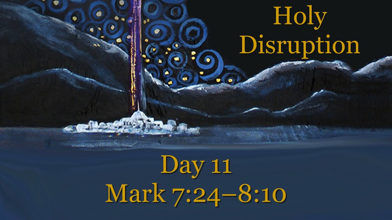Holy Disruption Day 11 - Mark 7:24-8:10 - YouTube