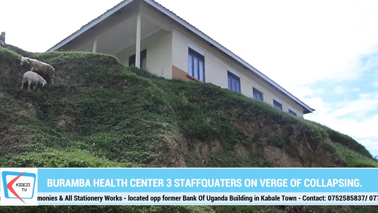 Ndorwa West's Buramba Health 3 staffquaters on verge of collapsing over ...