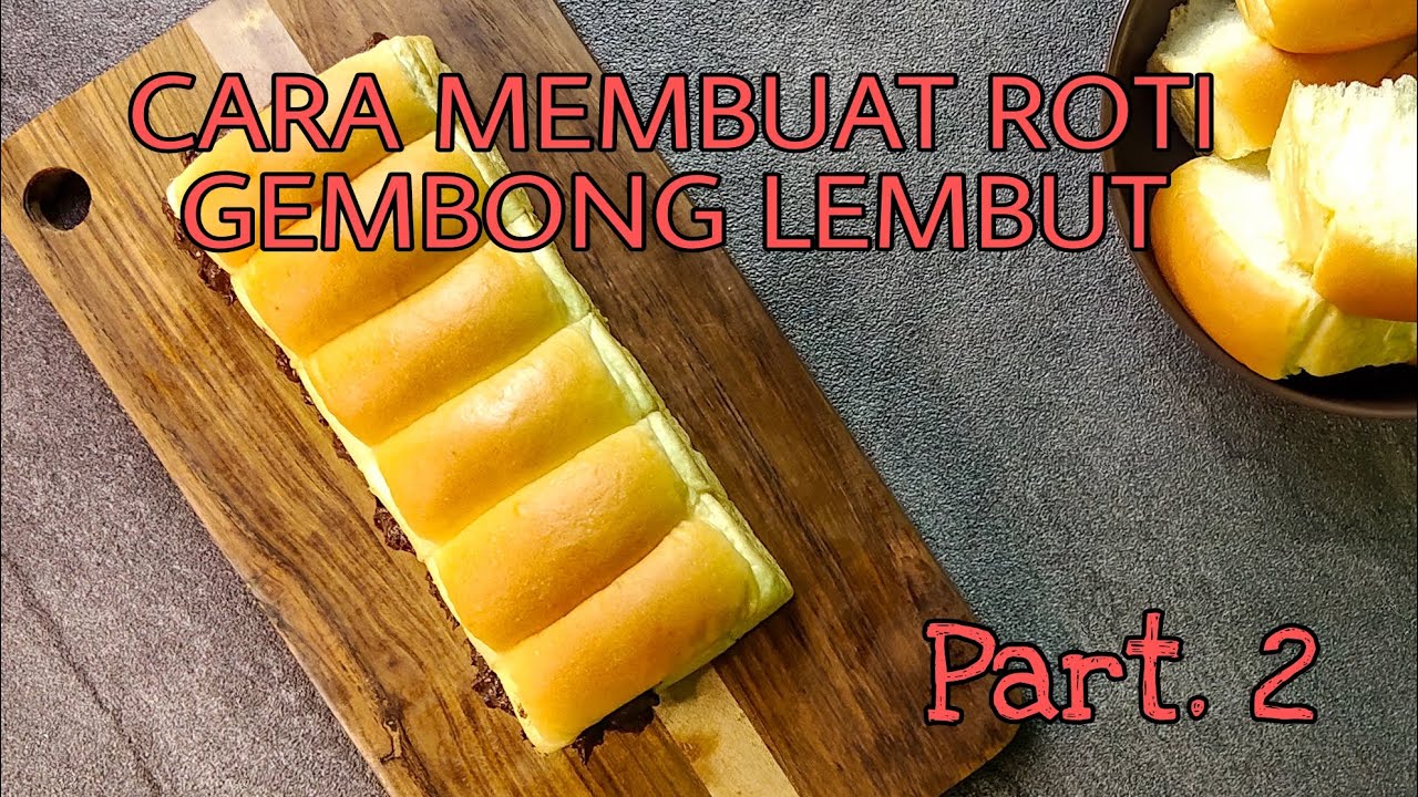 CARA MEMBUAT ROTI GEMBONG LEMBUT Part 2 || TIPS ROTI GEMBONG TETAP ...
