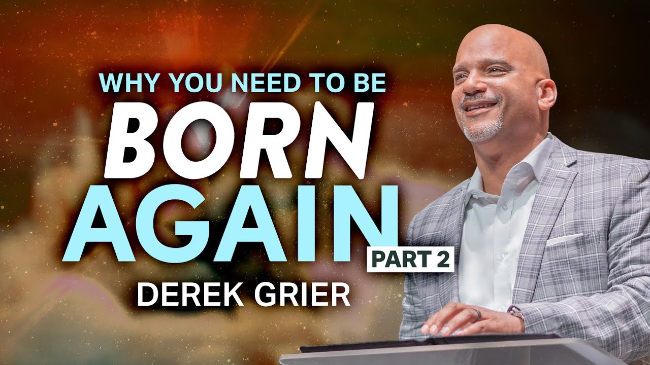 You Must Be Born Again Pt.2 I Derek Grier - YouTube