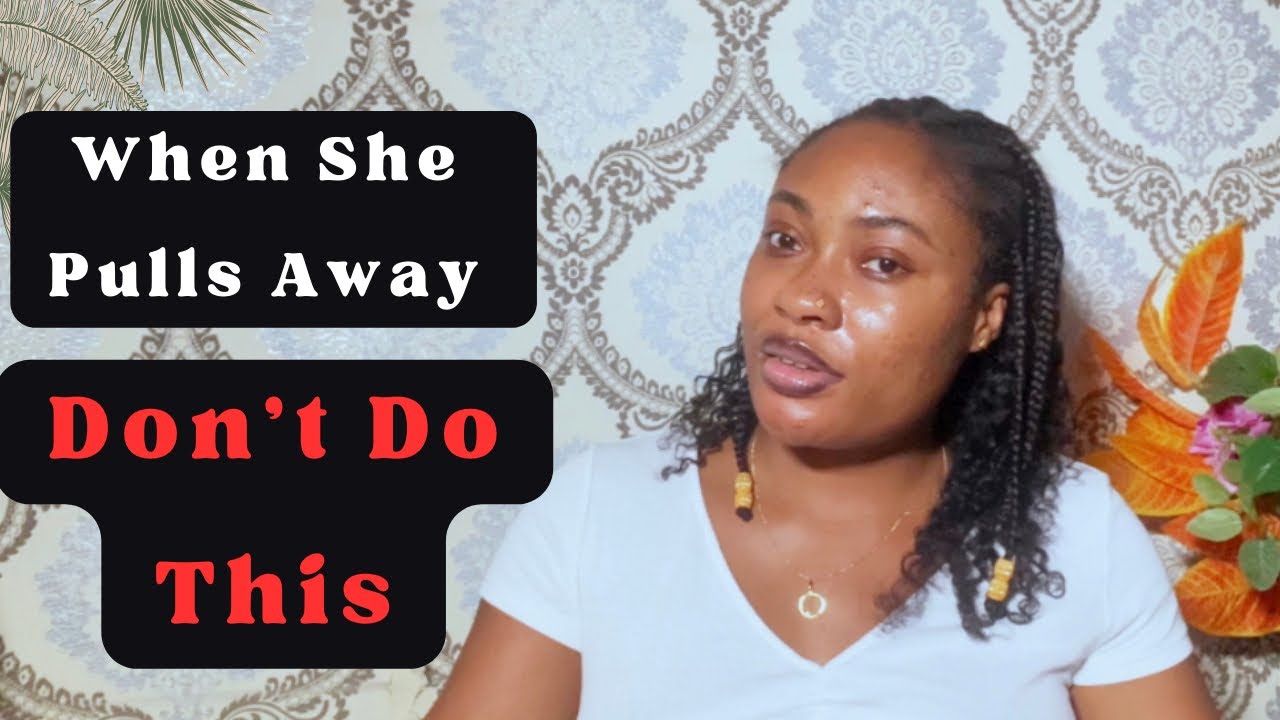 5 Huge Mistakes Men Make When A Girl Pulls Away Youtube