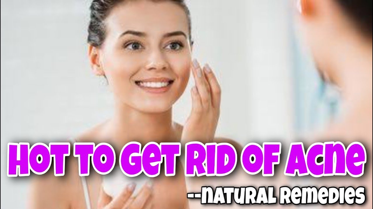How To Get Rid Of Acne Fast Using Natural Remedies Youtube