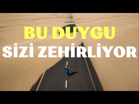 Bu duygu sizi zehirliyor