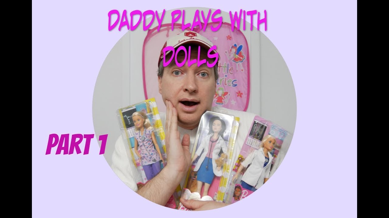 Daddy Plays with Dolls! - YouTube